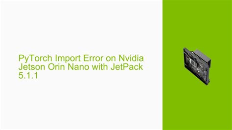 pytorch import error on nvidia jetson orin nano with jetpack 5 1 1
