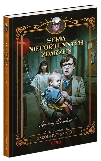 Szkodliwy Szpital Seria Niefortunnych Zdarzeń Tom 8 Snicket Lemony
