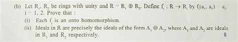 (b) Let R1 .R2 be rings with unity and R=R1 ⊕R2 . Define fi :R→R1 by f1..