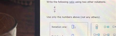 write the following ratio using two other notations 4 9 use only the