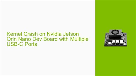 kernel crash on nvidia jetson orin nano dev board with multiple usb c ports help docs for