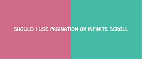 Should I Use Pagination Or Infinite Scroll In UX The Designer S Toolbox