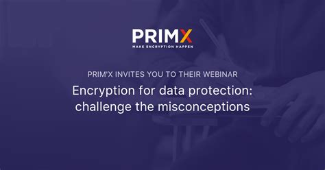 Encryption For Data Protection Challenge The Misconceptions Primx