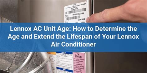 Lennox Ac Unit Age How To Determine The Age And Extend The Lifespan Of