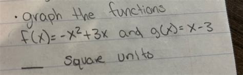 Solved Graph The Functionsf X X2 3x And G X X 3Square Chegg Com