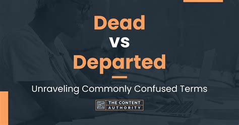 Dead Vs Departed Unraveling Commonly Confused Terms