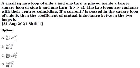 A Small Square Loop Of Side A And One Turn Is Placed Inside A Larger Squa