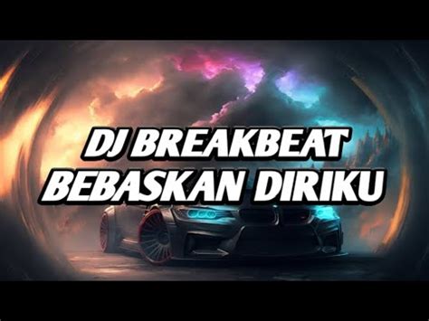 DJ BREAKBEAT BEBASKAN DIRIKU - YouTube