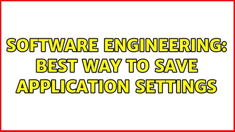 Software Engineering Best Way To Save Application Settings 8