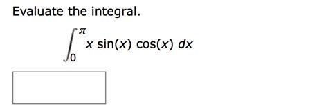 solved evaluate the integral integral pi 0 x sin x