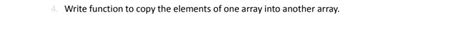 Solved 4 Write Function To Copy The Elements Of One Array