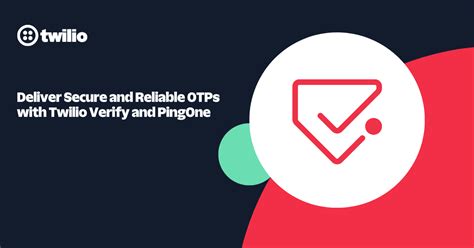 Deliver Secure And Reliable Otps With Twilio Verify And Pingone Twilio