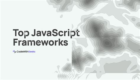 Top Javascript Frameworks Worth Using In 2022 Codewithgeeks