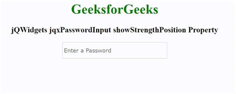 JQWidgets JqxPasswordInput ShowStrengthPosition Property GeeksforGeeks