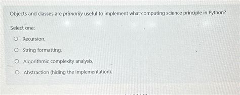 Solved Objects And Classes Are Primarily Useful To Implement