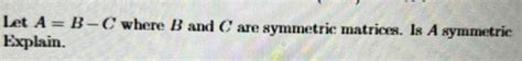 Solved Let A BC Where B And C Are Symmetric Matrices Is A Chegg