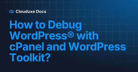 how to debug wordpress® with cpanel and wordpress toolkit clouduxe docs