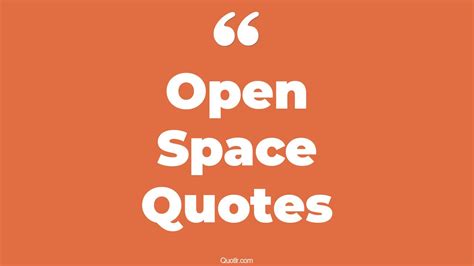 45 helpful open space quotes the solace of open spaces wide open