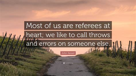 john kessel quote “most of us are referees at heart we like to call