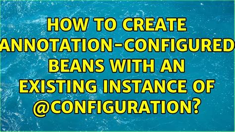 how to create annotation configured beans with an existing instance of configuration youtube