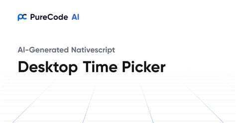 Quickly Create Nativescript Desktop Time Picker With Ai