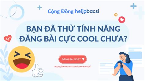 BẠN ĐÃ THỬ TÍNH NĂNG ĐĂNG BÀI CỰC COOL CỦA CỘNG ĐỒNG HELLO BACSI CHƯA HelloBacsi