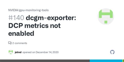 dcgm exporter dcp metrics not enabled · issue 140 · nvidia gpu monitoring tools · github