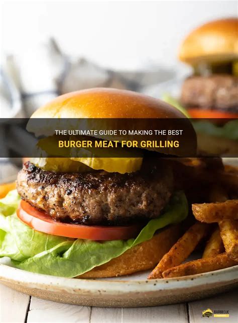 The Ultimate Guide To Making The Best Burger Meat For Grilling Shungrill