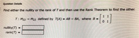 solved question details find either the nullity or the rank
