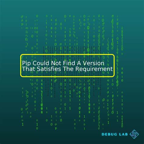Pip Could Not Find A Version That Satisfies The Requirement Debug Lab