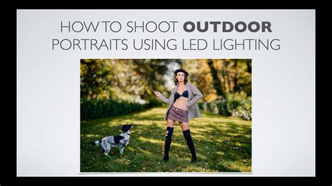 How To Shoot Outdoor Daytime Portraits Using Led Lighting For Optimal