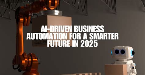Embracing Ai Driven Business Automation For A Smarter Future In 2025