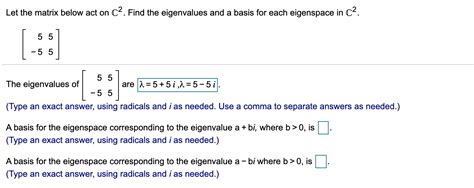 Solved Let The Matrix Below Act On C Find The Eigenvalues Chegg Com