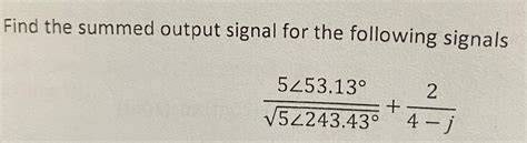 Solved Find The Summed Output Signal For The Following
