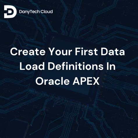 a quick guide to data load definitions in oracle apex app