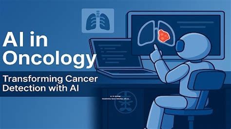 Ai In Oncology How Artificial Intelligence Is Transforming Cancer Detection And Care