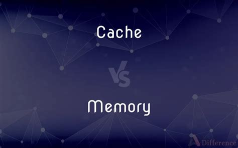 Cache Vs Memory Whats The Difference