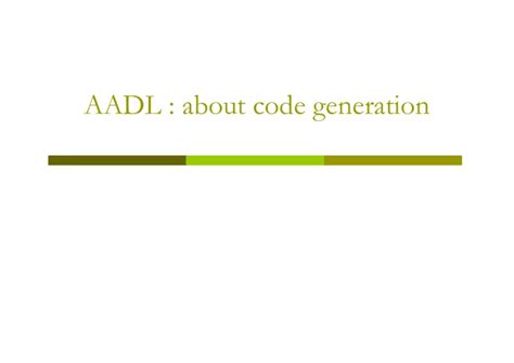 Ppt Aadl About Code Generation Aadl Objectives Aadl Requirements Powerpoint Presentation