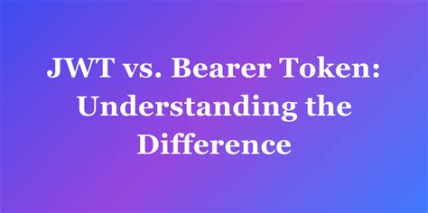 Jwt Vs Token Bearer Compreendendo A Diferença
