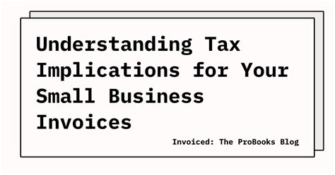 Understanding Tax Implications For Your Small Business Invoices Invoiced The Probooks Blog