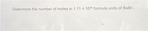 Solved Determine The Number Of Moles In 1 11 X 1023 Formula