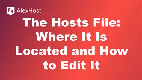 The Hosts File Where It Is Located And How To Edit It ⋆ Alexhost Srl