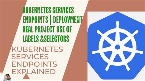 Kubernetes Service Endpoints Deployment Real Project Use Of Labels And