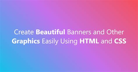 Create Beautiful Banners And Other Graphics Easily Using Html And Css