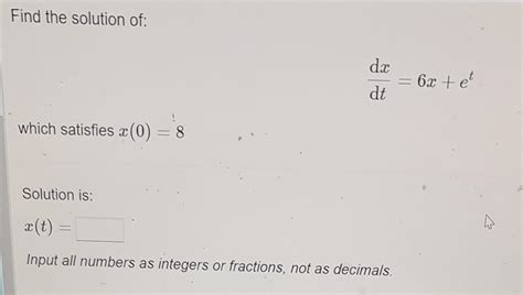 solved find the solution of dtdx 6x et which satisfies