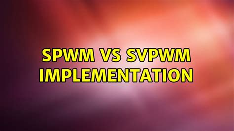 Spwm Vs Svpwm Implementation Youtube
