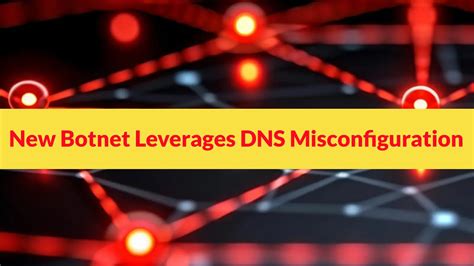 New Botnet Leverages Dns Misconfiguration To Launch Massive Cyber Attack