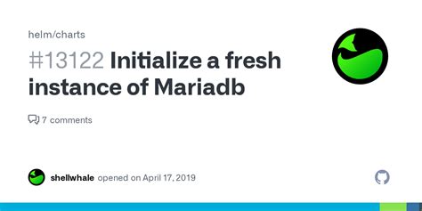 initialize a fresh instance of mariadb · issue 13122 · helm charts