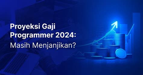 Proyeksi Gaji Programmer 2024 Masih Menjanjikan Dicoding Blog