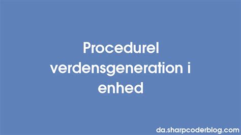 Procedurel Verdensgeneration I Enhed Sharp Coder Blog